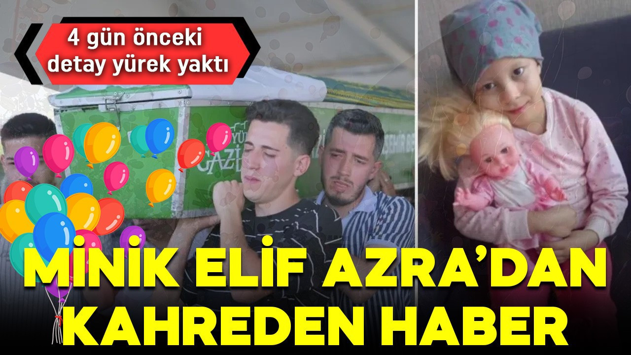 5 yaşındaki Elif Azra'dan kahreden haber! 4 gün önceki detay yürek ...