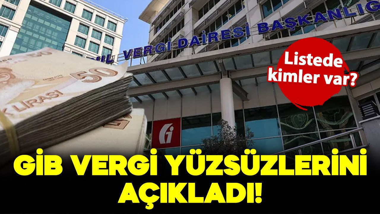 GİB Vergi yüzsüzleri listesini açıkladı! Listede kimler var? - Türkiye ...